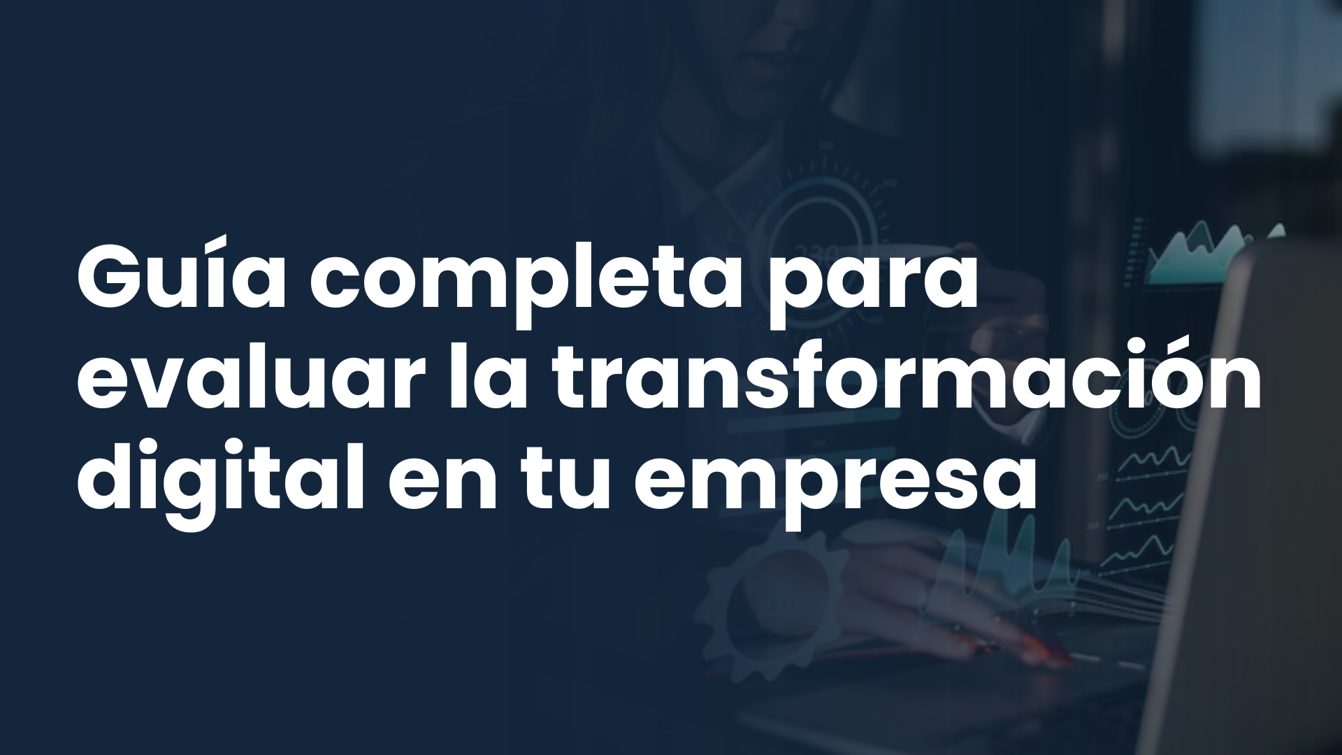 Guía completa para evaluar la transformación digital en tu empresa
